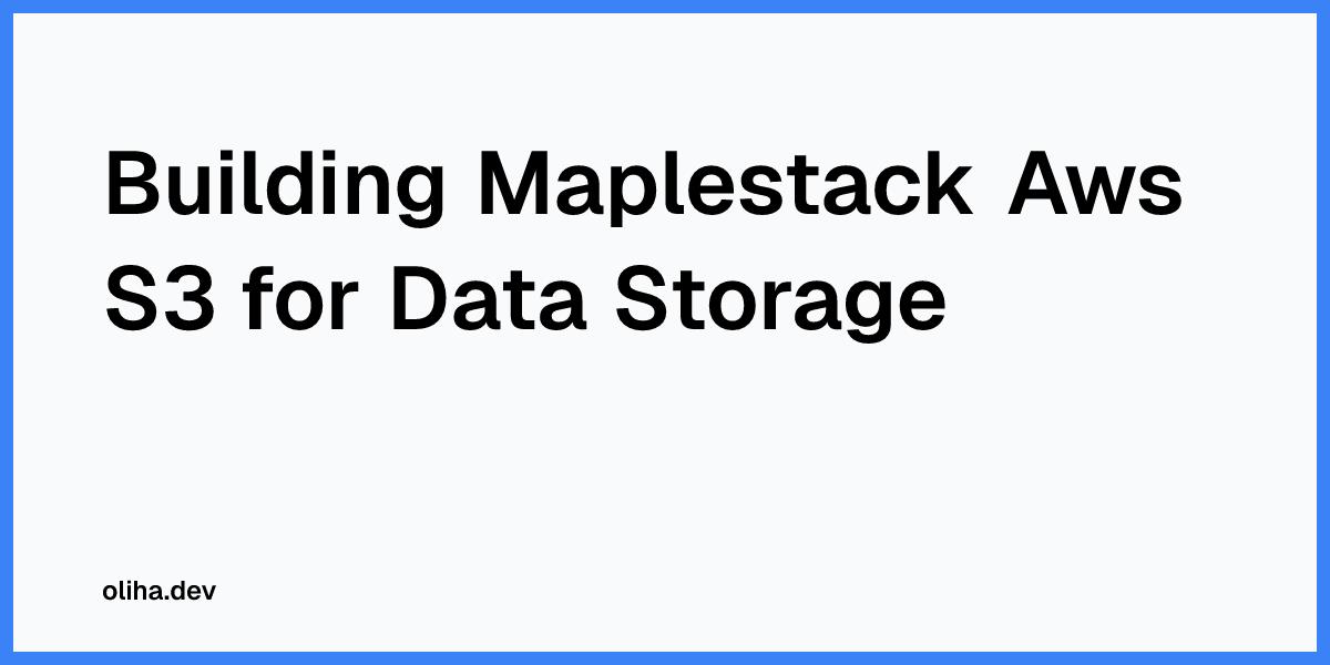 Building Maplestack Aws S3 for Data Storage - OLIHA.DEV