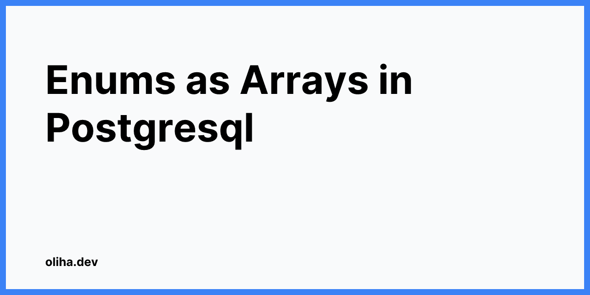 Enums as Arrays in Postgresql - OLIHA.DEV